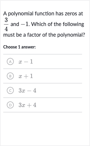 (Solved)-A polynomial function has zeros at (3)/(4) and -1 . Which o